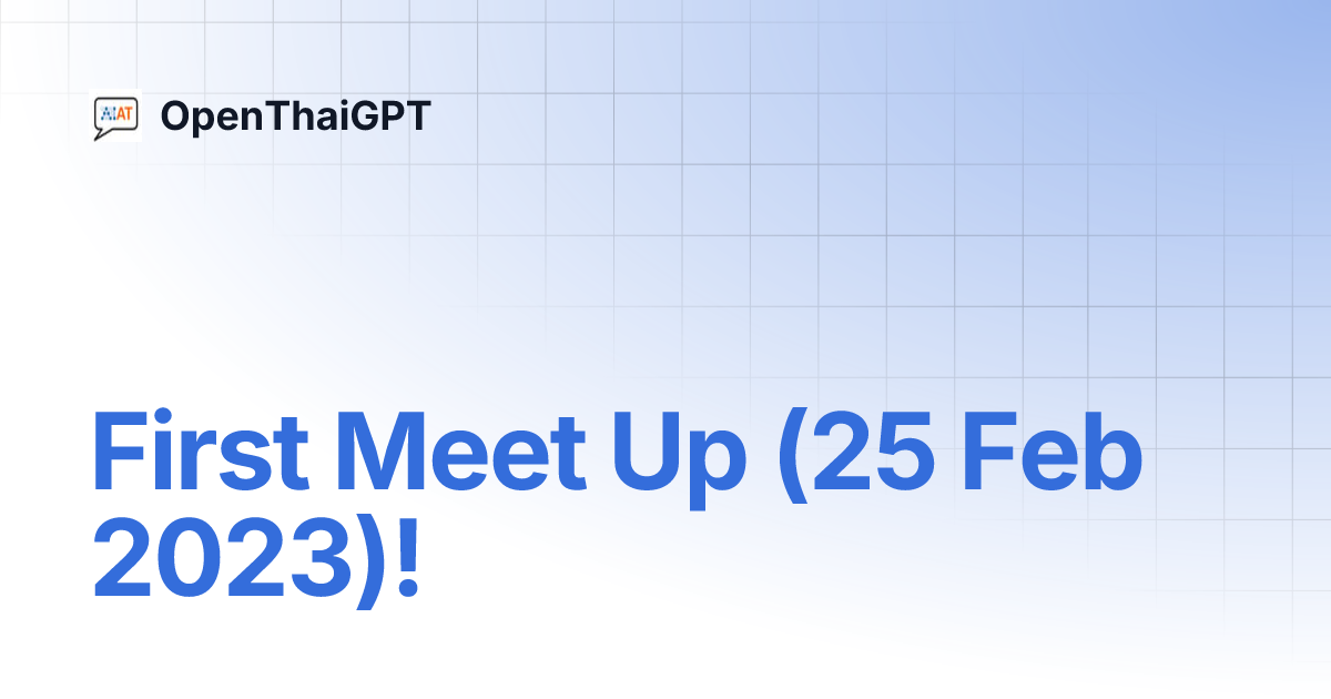 First Meet Up (25 Feb 2023)! | OpenThaiGPT