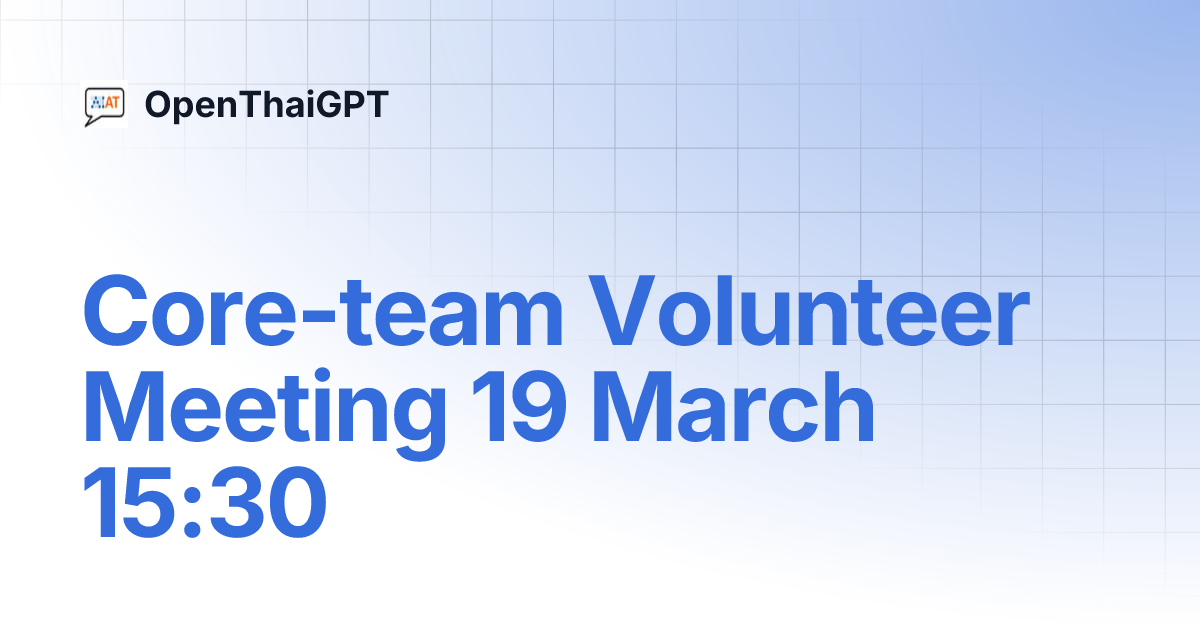 Core-team Volunteer Meeting 19 March 15:30 | OpenThaiGPT